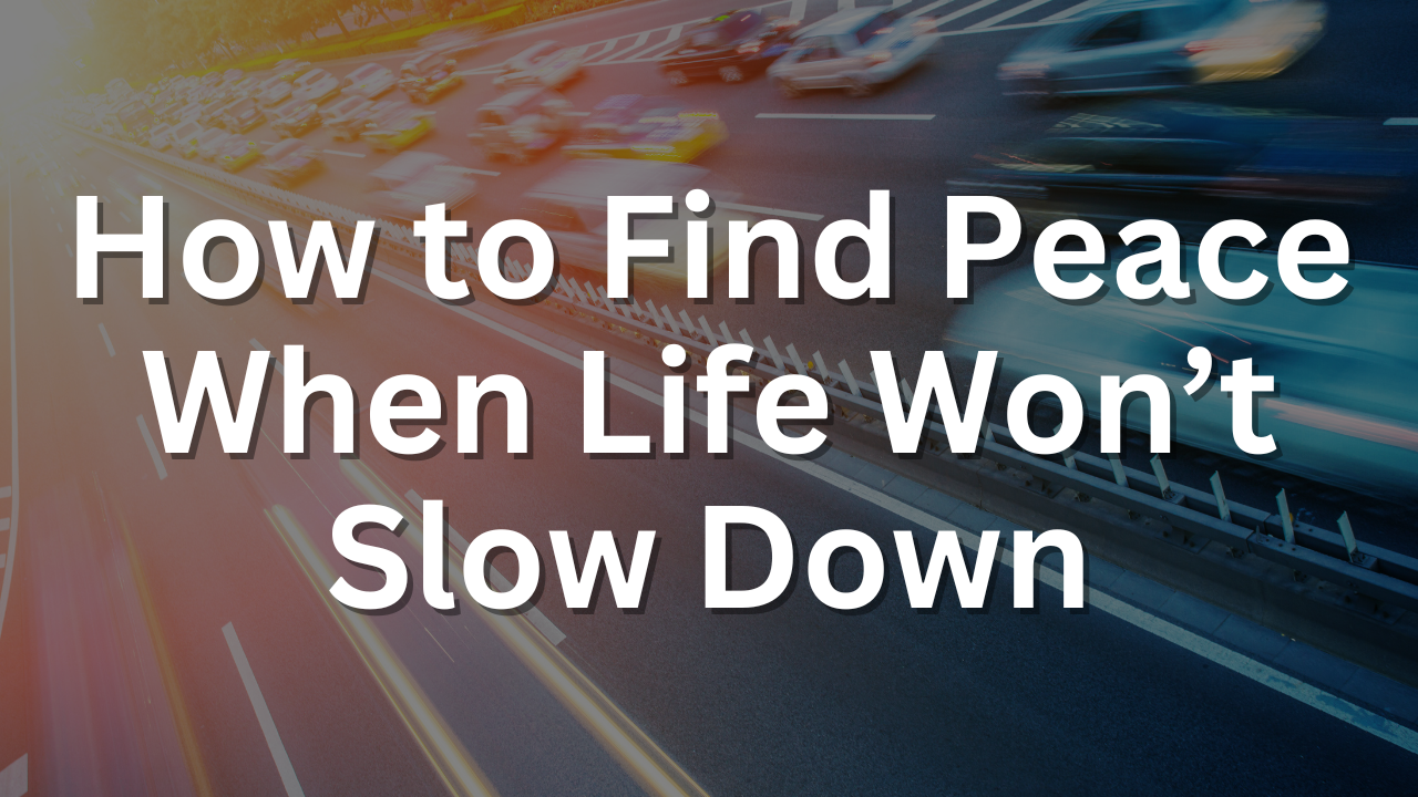 How to Find Peace When Life Won’t Slow Down | Your Nightly Prayer ...