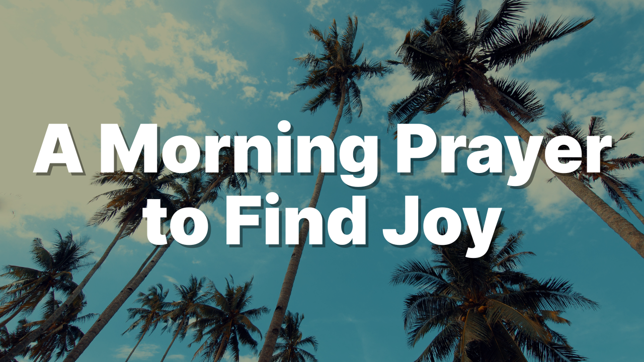 A Morning Prayer to Find Joy in Long Summer Days | Your Daily Prayer ...