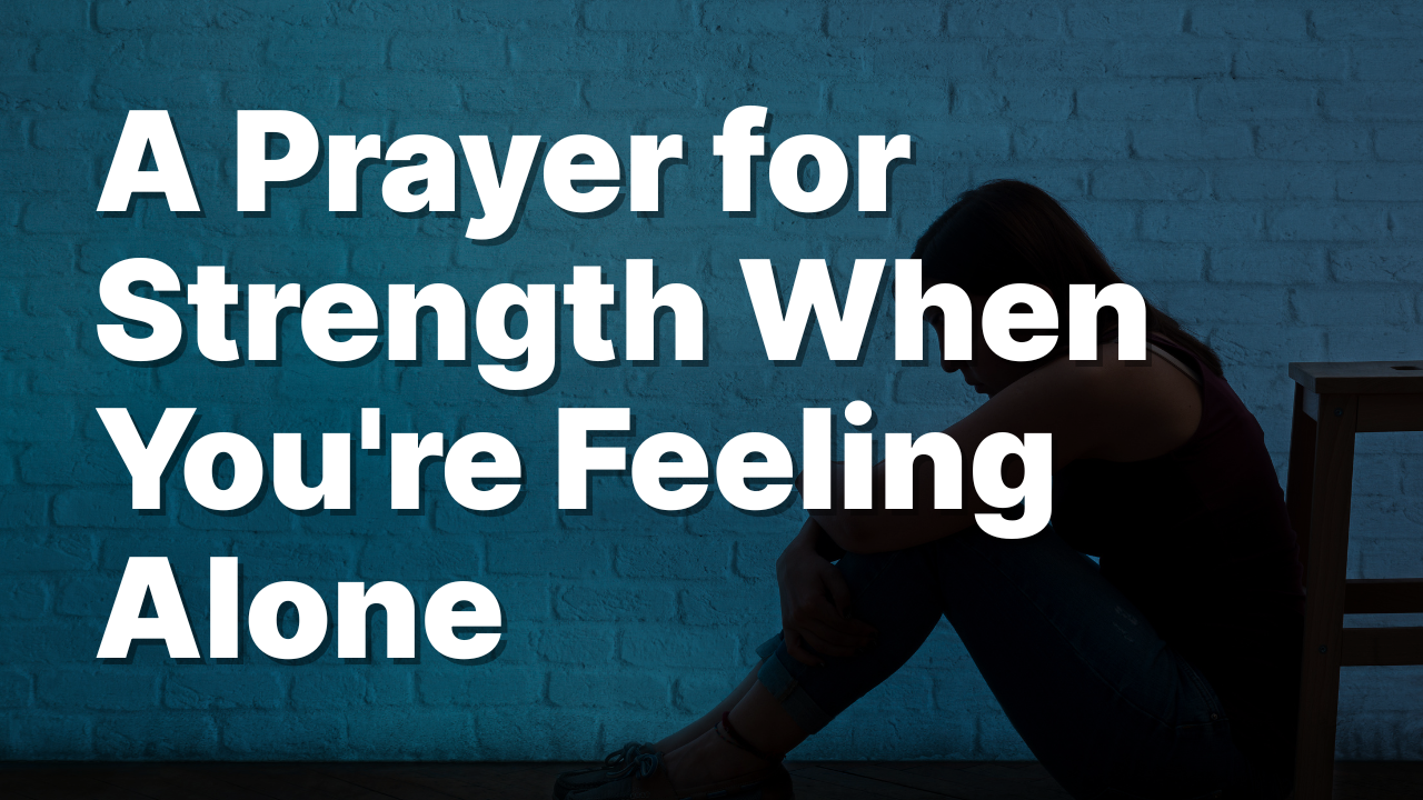 A Prayer for Strength When You're Feeling Alone | Your Daily Prayer ...