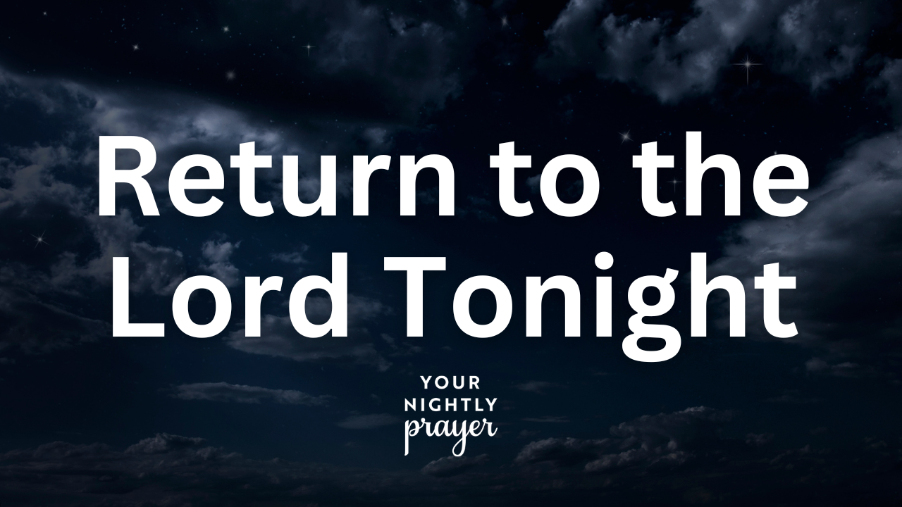 Return to the Lord Tonight | Christianity.com