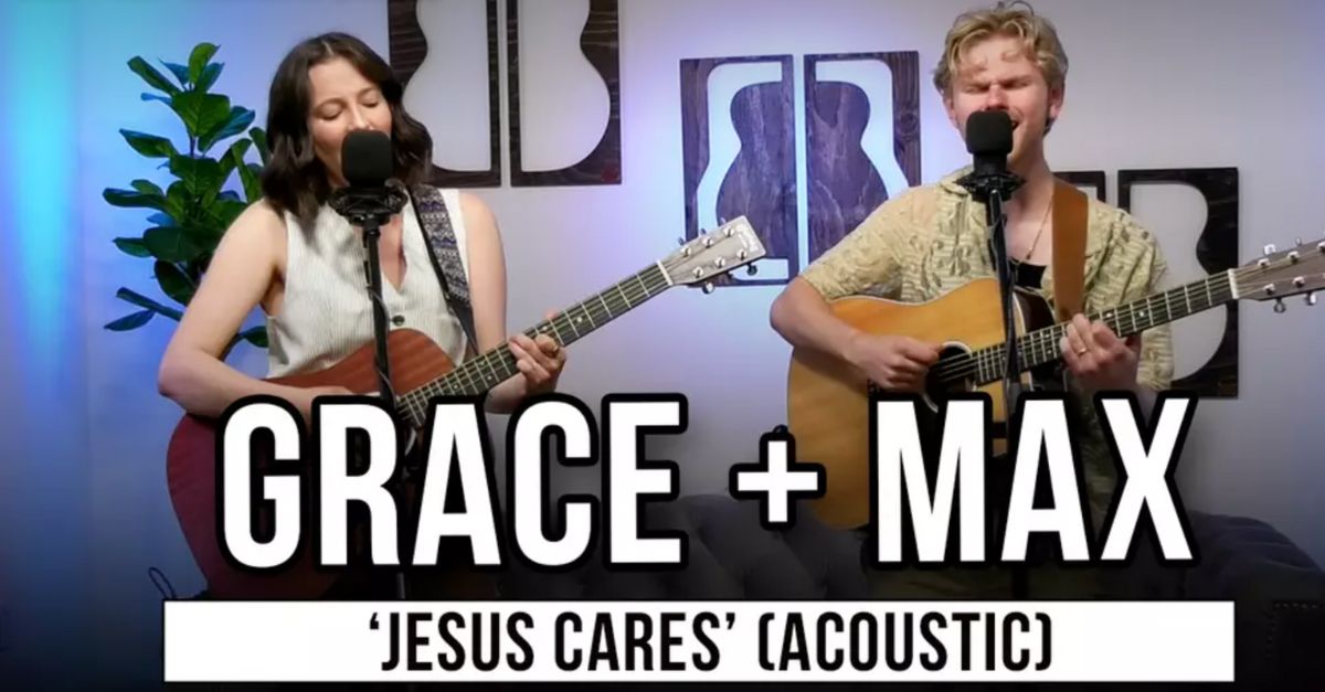 Grace + Max | 'Jesus Cares' (acoustic) - Video | Crosswalk.com
