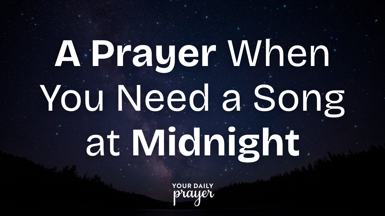 A Prayer When You Need a Song at Midnight | Your Daily Prayer ...
