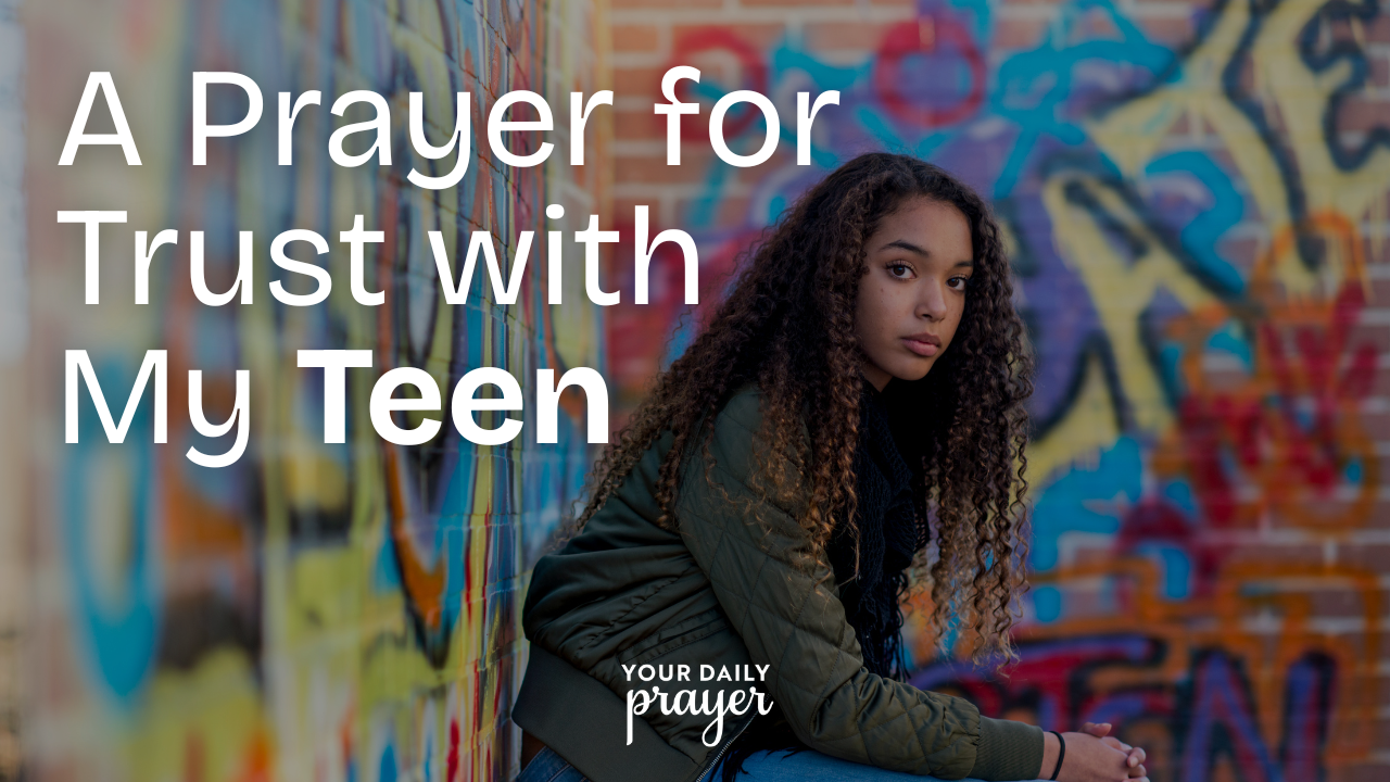 A Prayer for Open Communication and Trust with My Teen | Your Daily ...