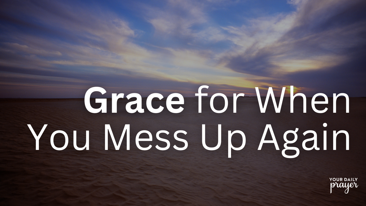 Grace for When You Mess Up Again | Your Nightly Prayer | Christianity.com