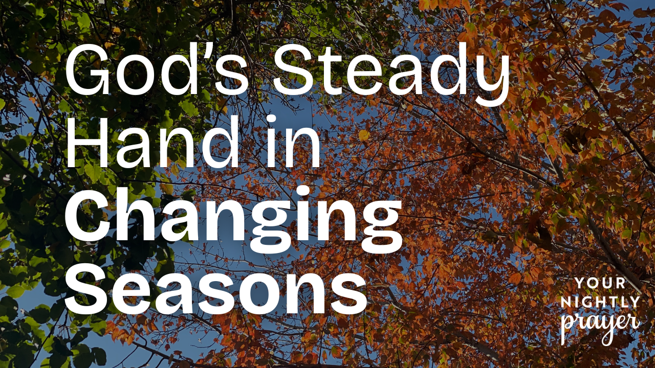 God’s Steady Hand in Changing Seasons — A Nightly Prayer - Video ...