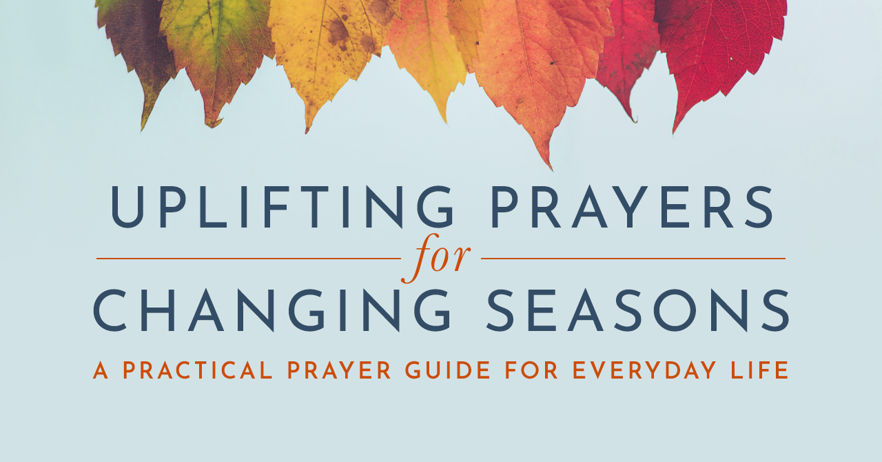 Uplifting Prayers for Changing Seasons - A Practical Prayer Guide for ...