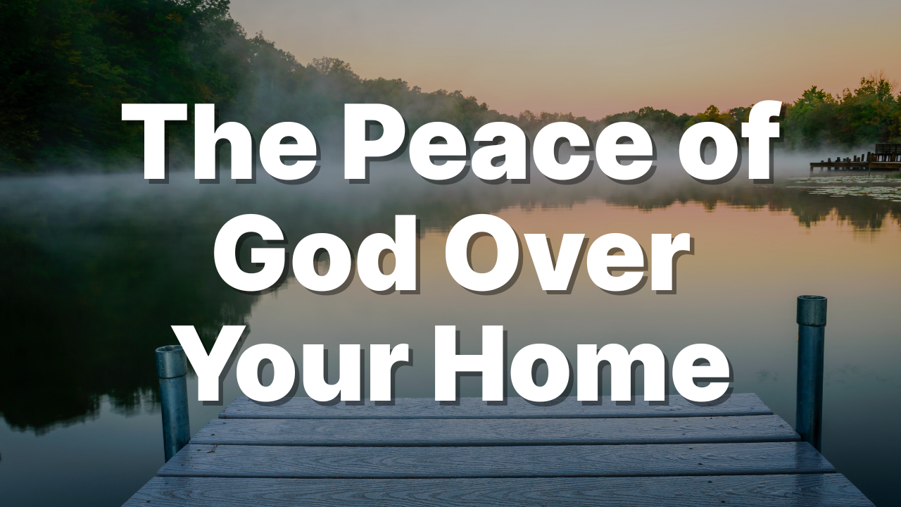 The Peace of God Over Your Home | Your Nightly Prayer | Christianity.com