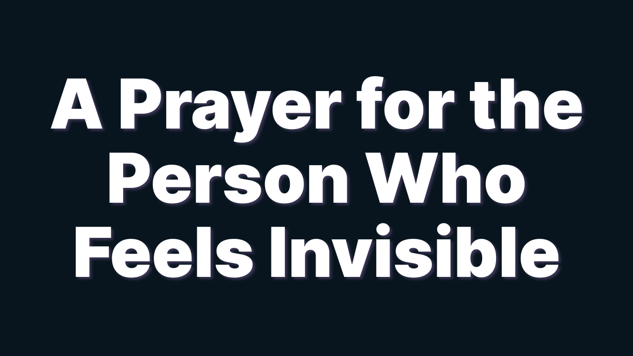 A Prayer for the Man or Woman Who Feels Invisible | Your Daily Prayer ...