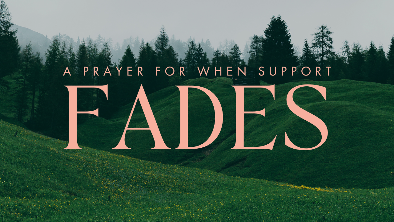 A Prayer for When Support Fades | Your Daily Prayer | Christianity.com