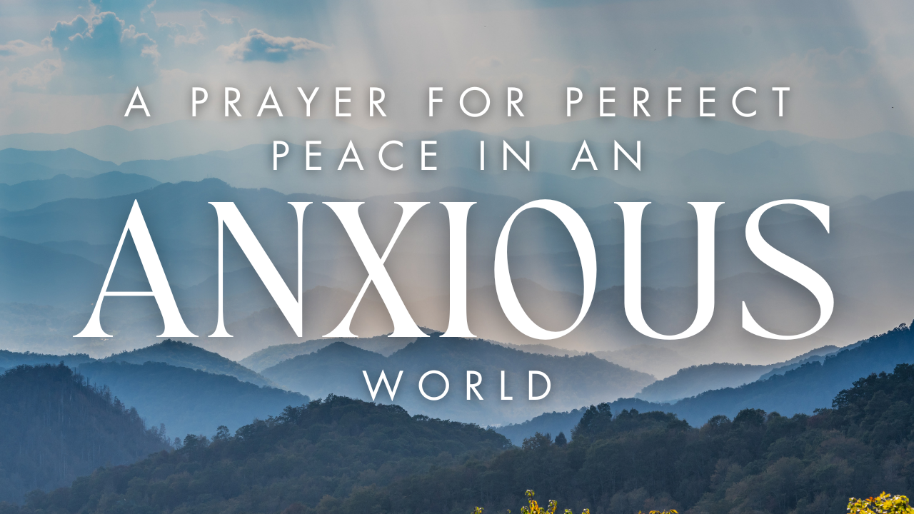 A Prayer for Perfect Peace in an Anxious World | Your Daily Prayer ...