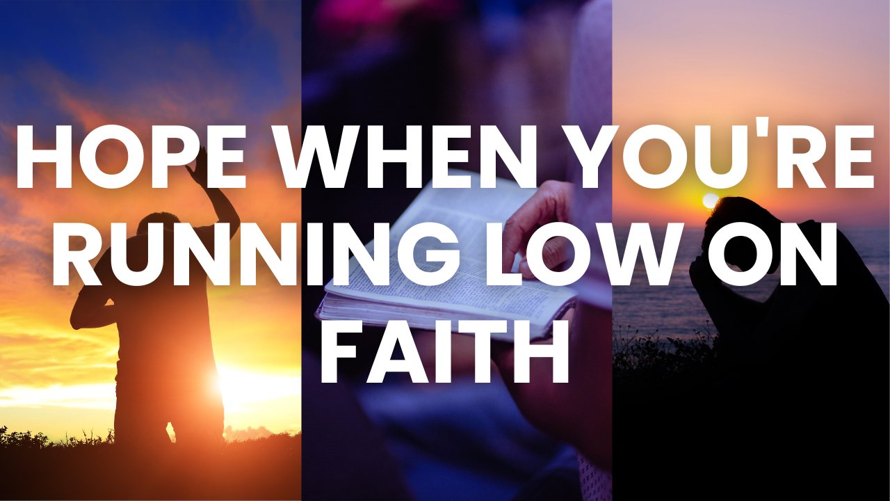 Hope When You're Running Low on Faith | Your Nightly Prayer | iBelieve.com