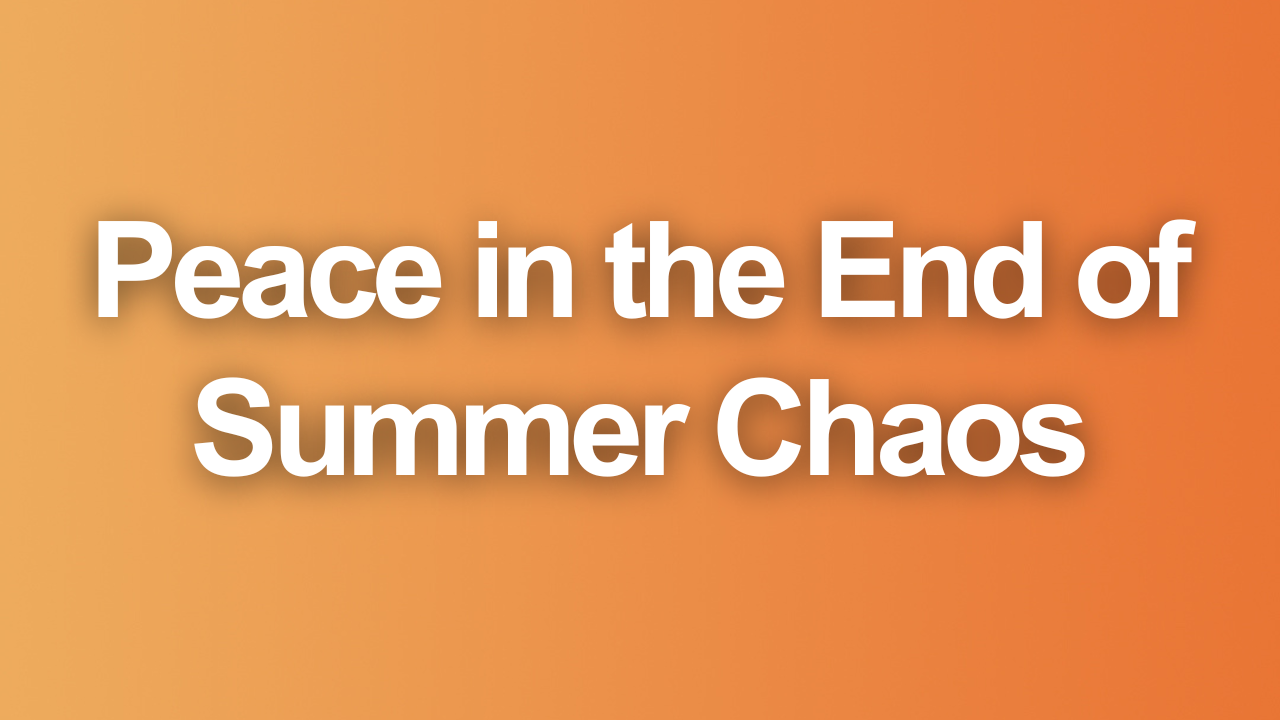 Peace in the End of Summer Chaos | Your Nightly Prayer | iBelieve.com