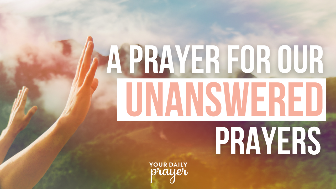 A Prayer for Our Unanswered Prayers | Your Daily Prayer - Video ...