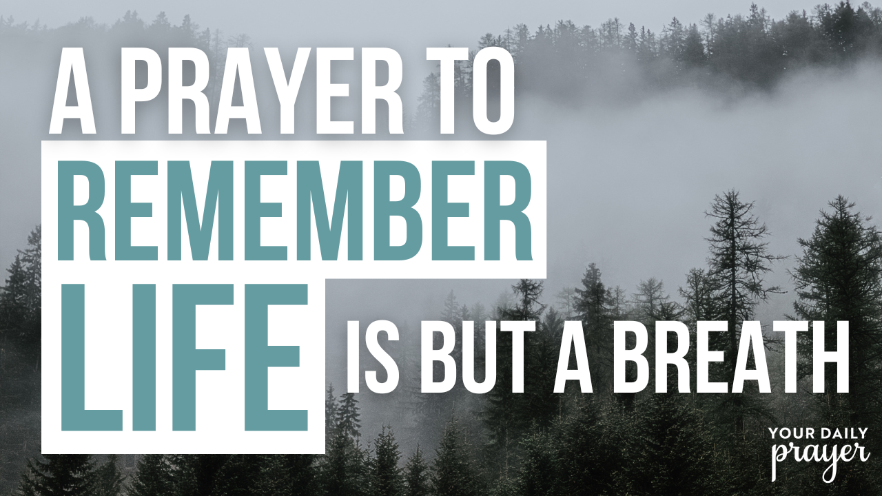 A Prayer to Remember Life Is but a Breath | Your Daily Prayer ...