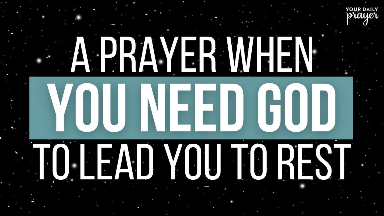 A Prayer When You Need God to Lead You to Rest | Your Daily Prayer ...