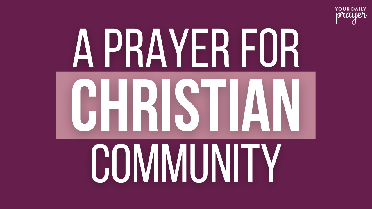 A Prayer for Christian Community | Your Daily Prayer | iBelieve.com