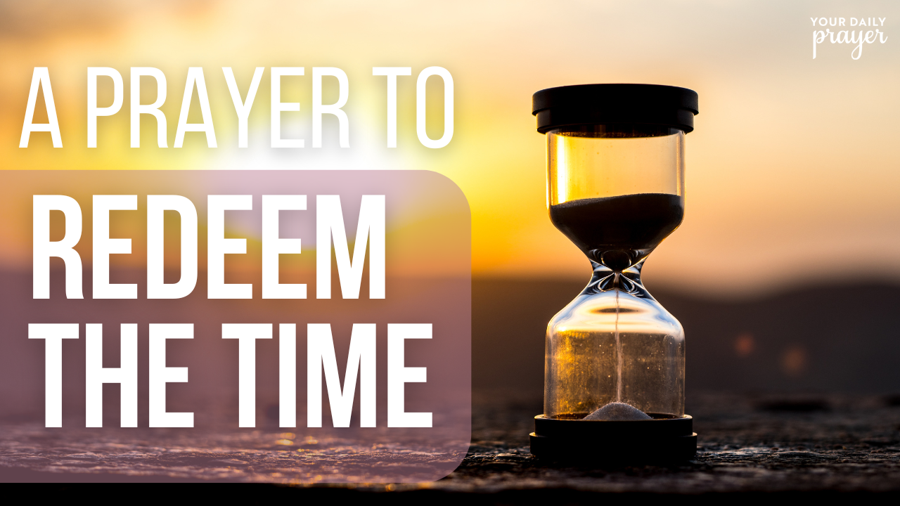 A Prayer to Redeem the Time When Every Day Feels the Same | Your Daily ...