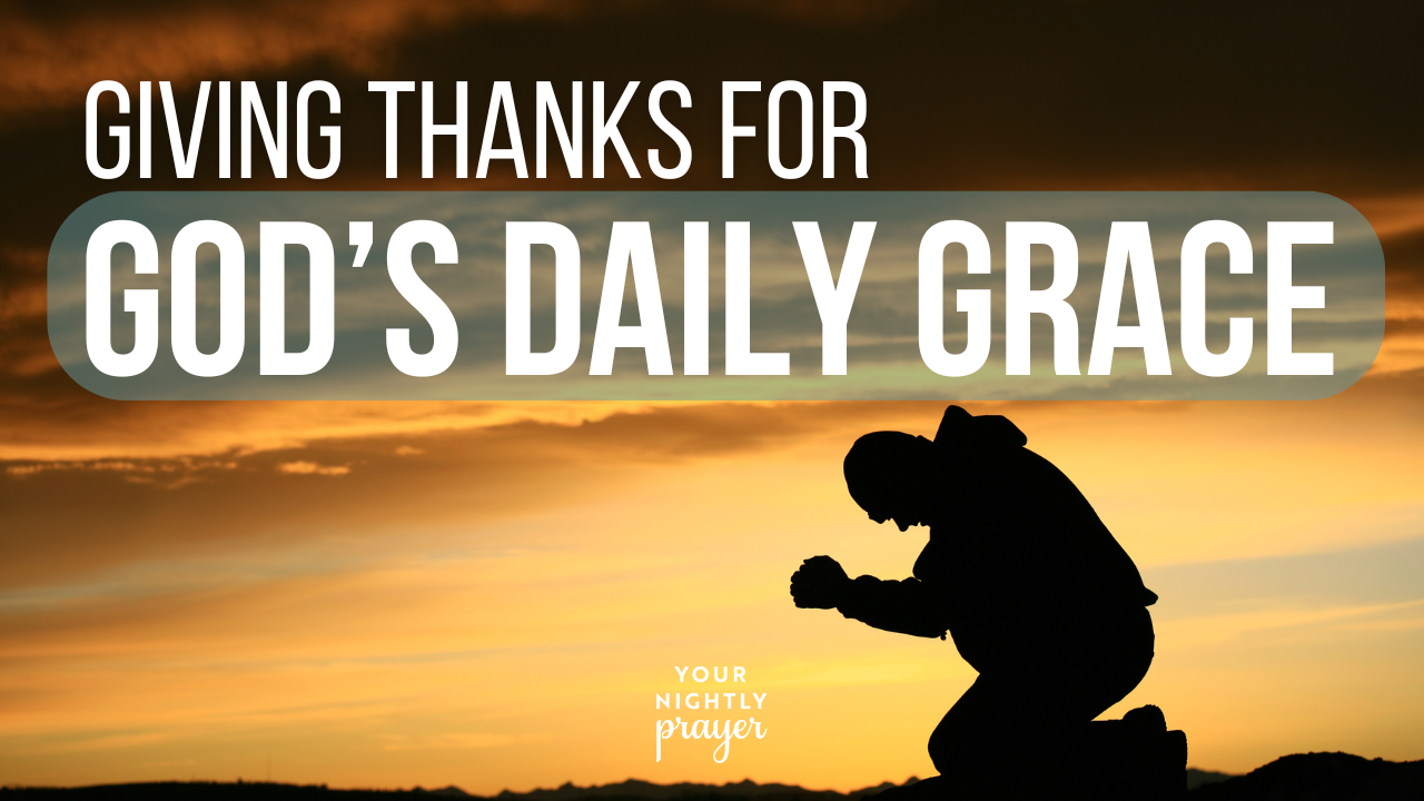Giving Thanks for God’s Daily Grace | Your Nightly Prayer | iBelieve.com