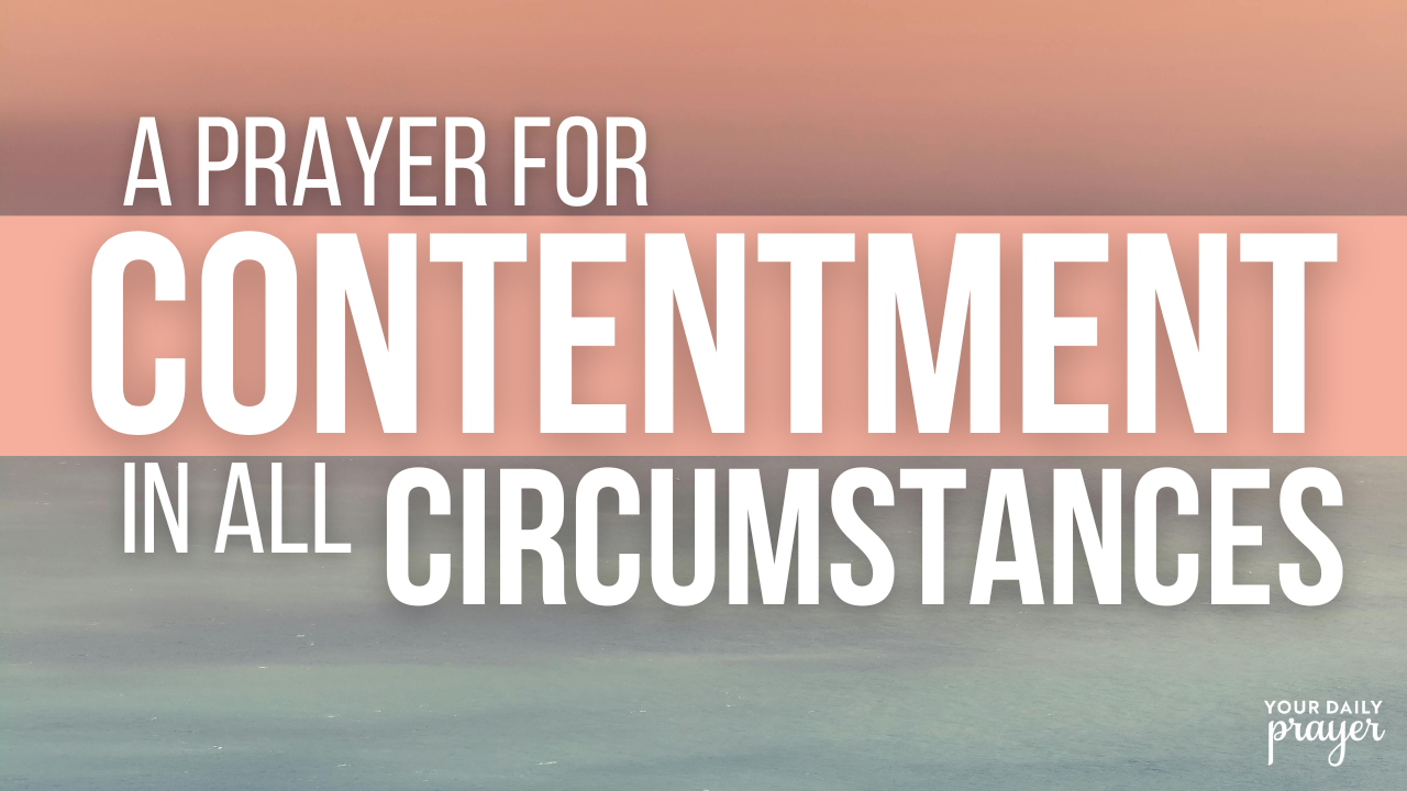 A Prayer for Contentment in All Circumstances | Your Daily Prayer ...