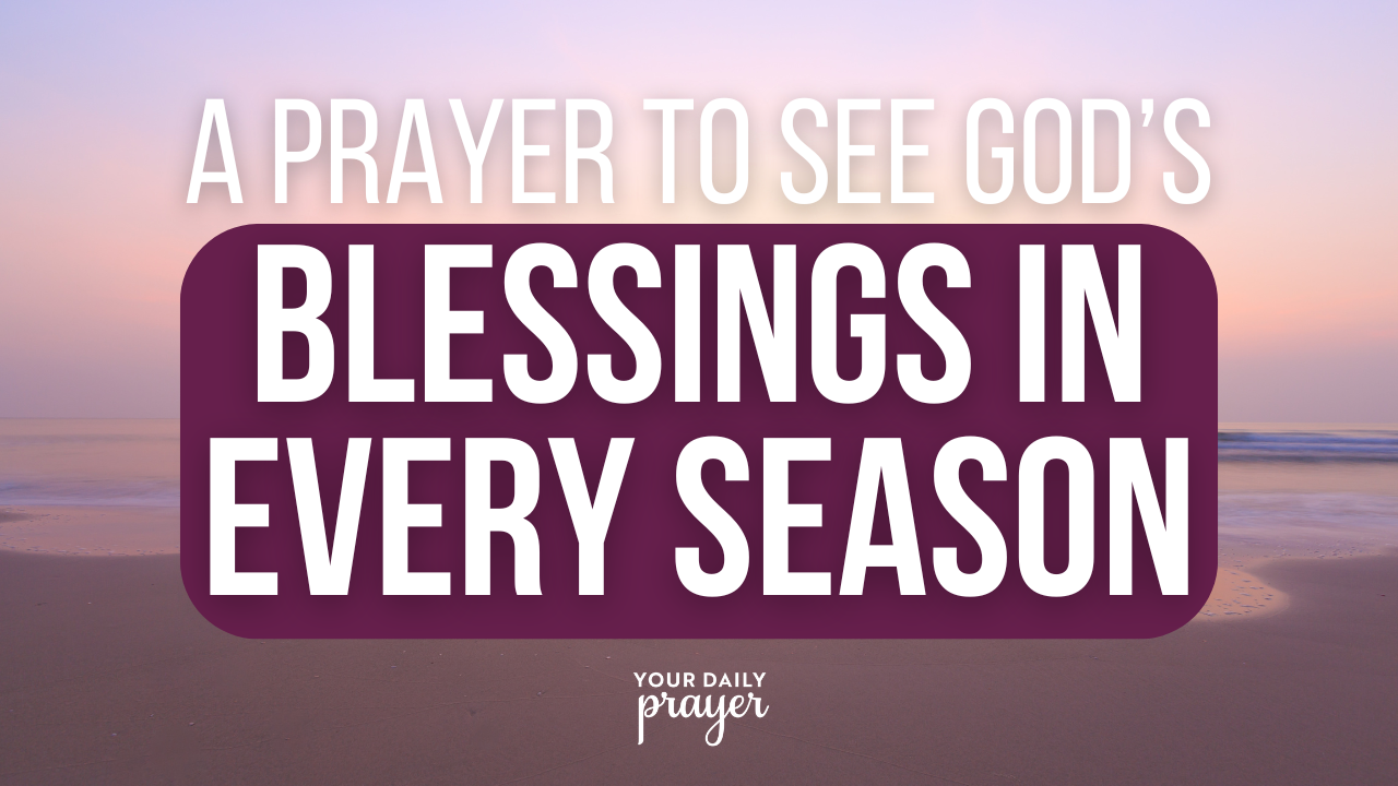 A Prayer to See God’s Blessings in Every Season | Your Daily Prayer ...