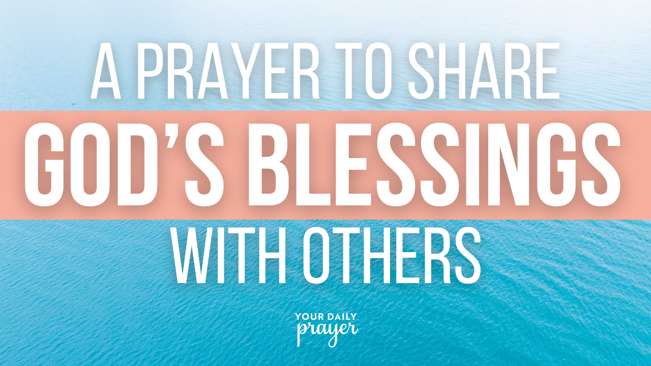 A Prayer to Share God’s Blessings with Others | Your Daily Prayer ...