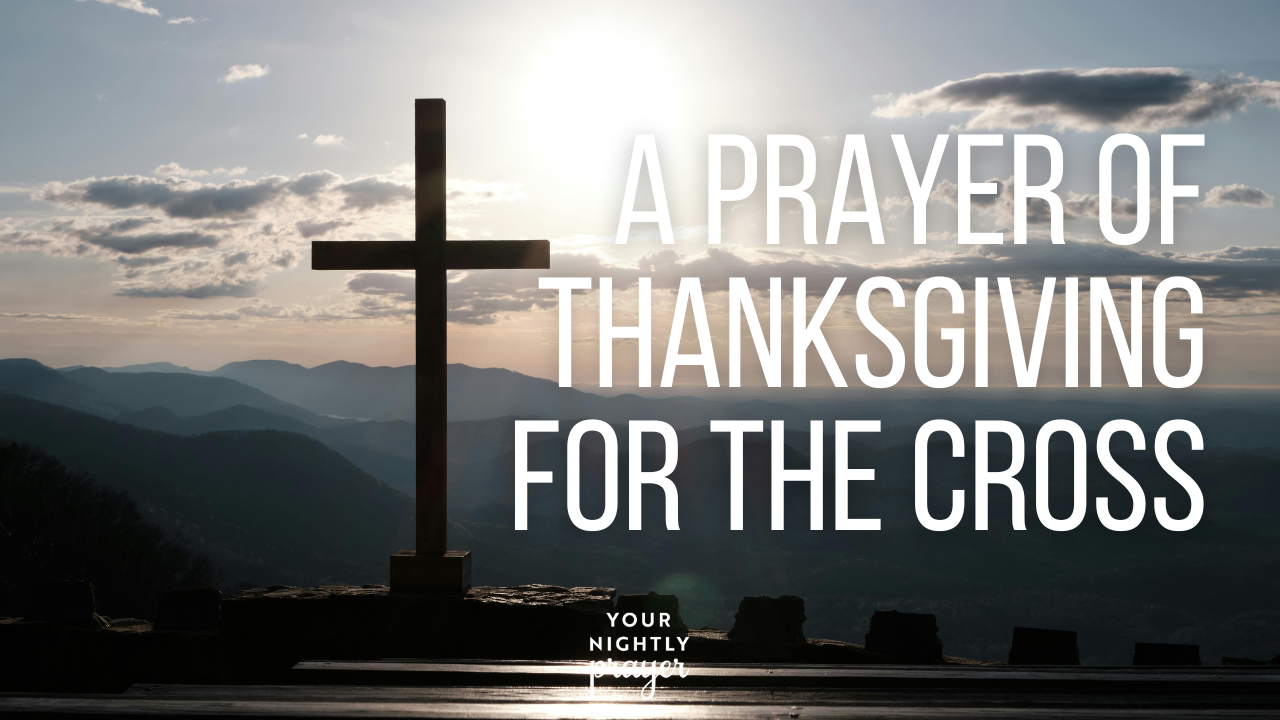 A Prayer of Thanksgiving for the Cross | Your Daily Prayer | iBelieve.com