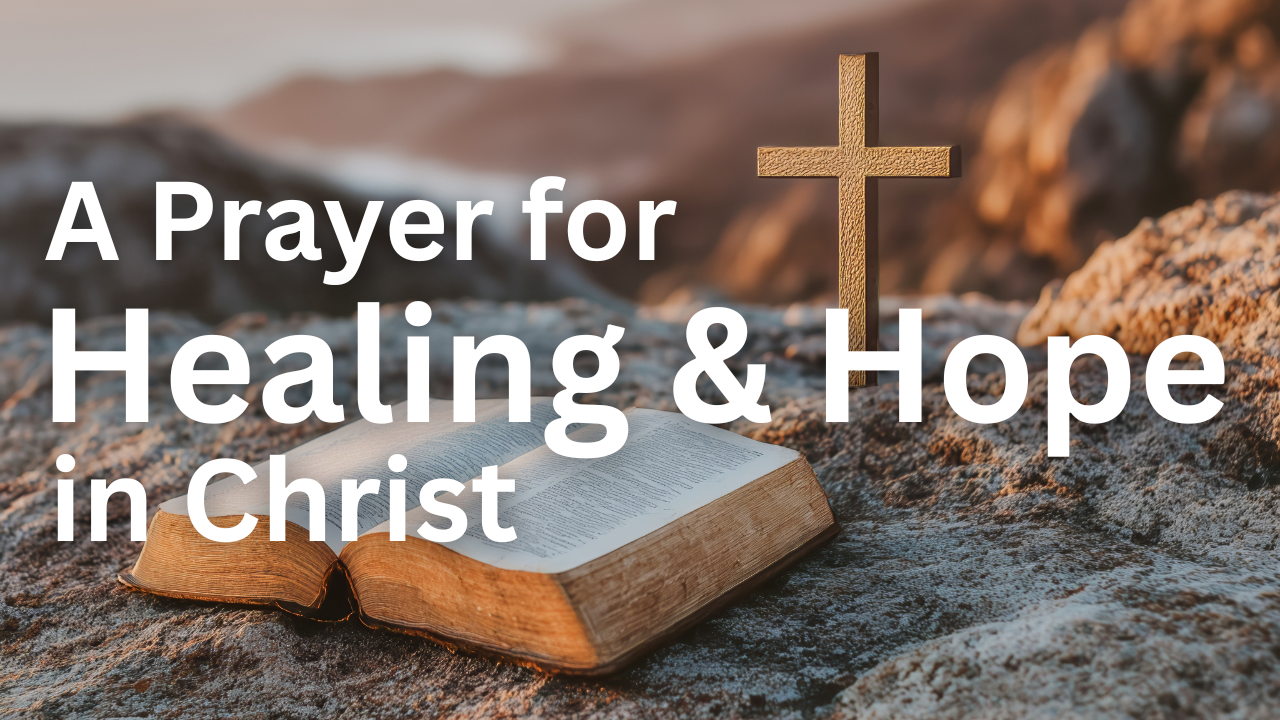 A Prayer for Healing and Hope in Christ | Your Daily Prayer | iBelieve.com