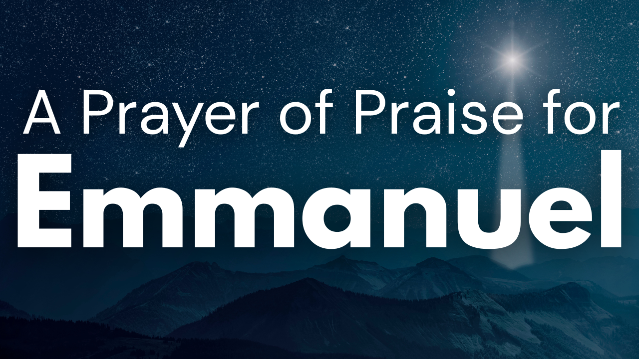 A Prayer of Praise for Emmanuel God With Us | Your Daily Prayer - Video ...