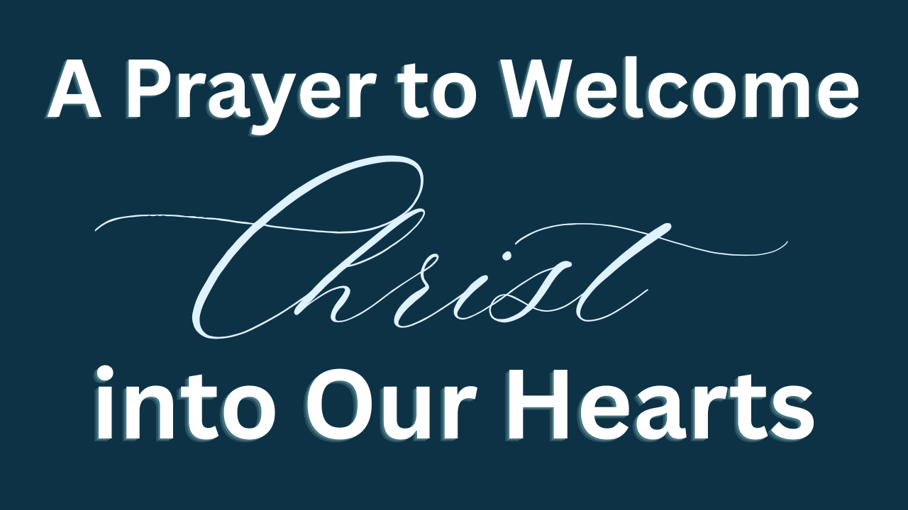 A Prayer to Welcome Christ into Our Hearts | Your Daily Prayer - Video ...
