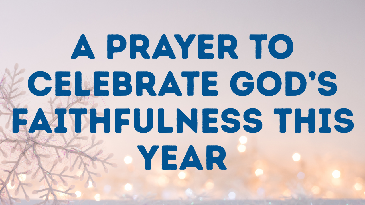 A Prayer to Celebrate God’s Faithfulness This Year | Your Daily Prayer ...