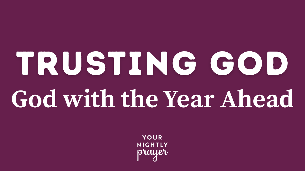 Trusting God with the Year Ahead | Your Nightly Prayer - Video ...