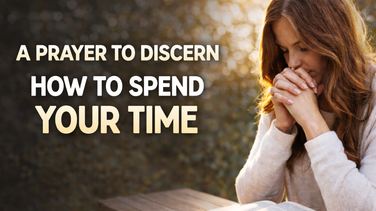 A Prayer to Discern How to Spend Your Time | Your Daily Prayer - Video ...