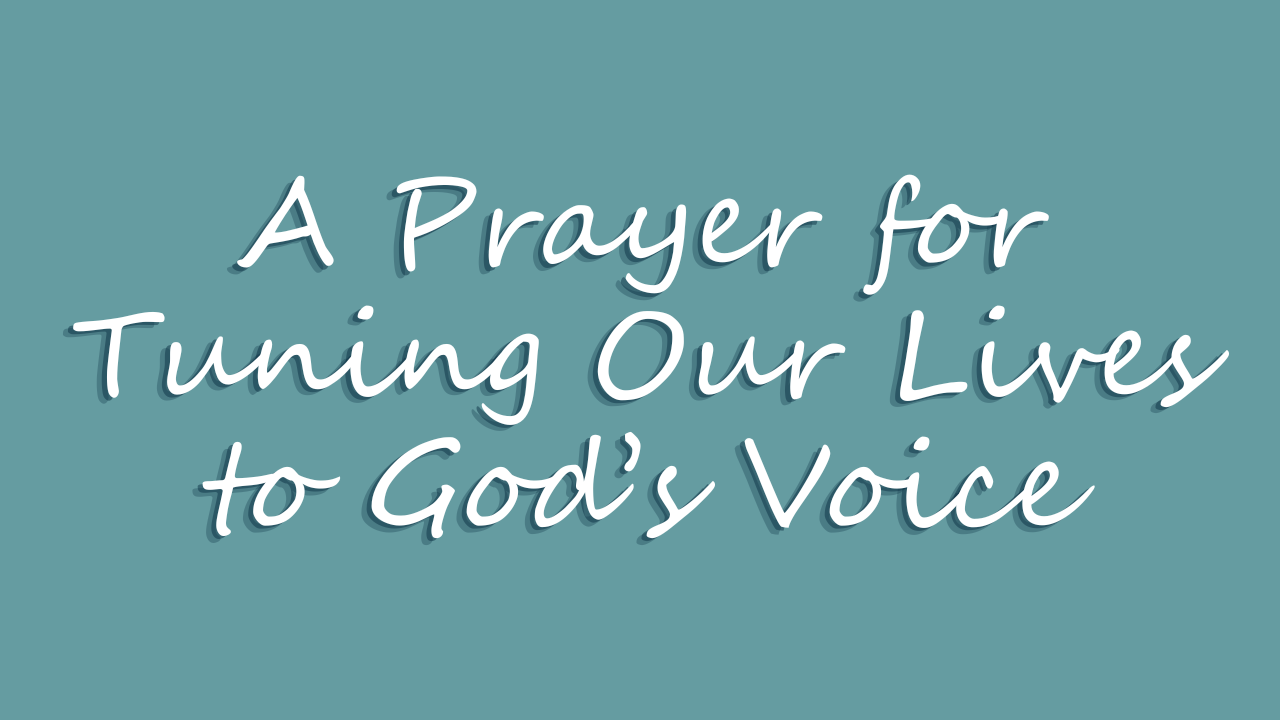 A Prayer for Tuning Our Lives to God’s Voice | Your Daily Prayer ...
