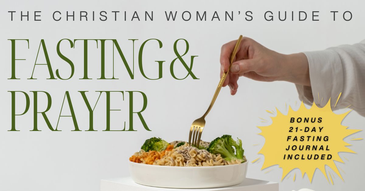 The Christian Woman's Guide to Fasting and Prayer | iBelieve.com
