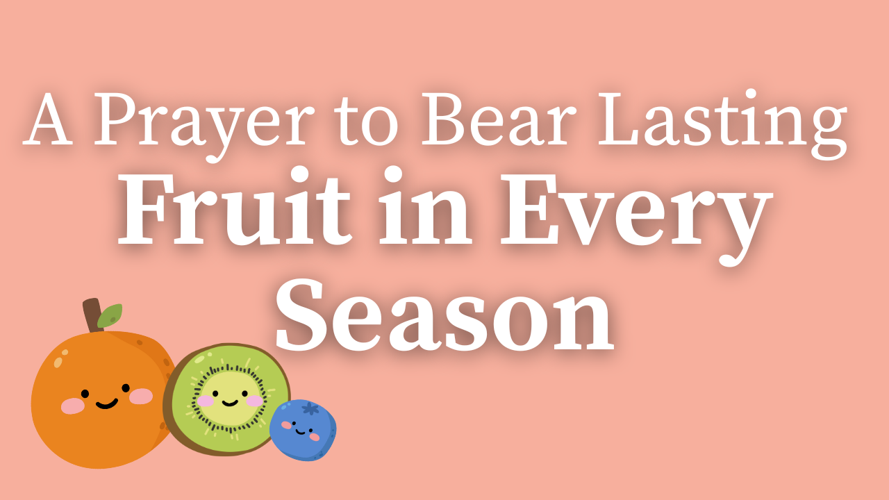 A Prayer to Bear Lasting Fruit in Every Season | Your Daily Prayer ...