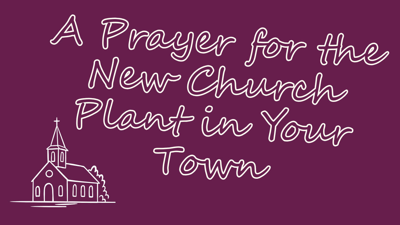 A Prayer for the New Church Plant in Your Town | Your Daily Prayer ...