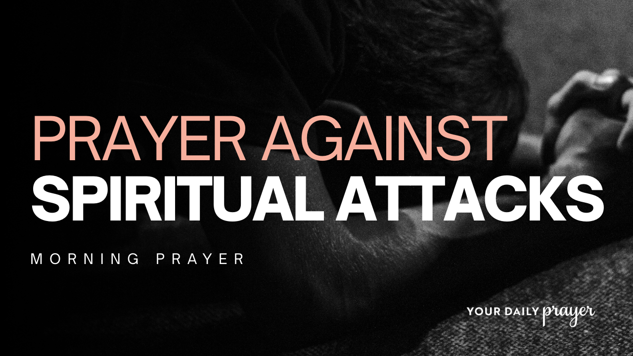 A Prayer Against Spiritual Attack | Crosswalk.com