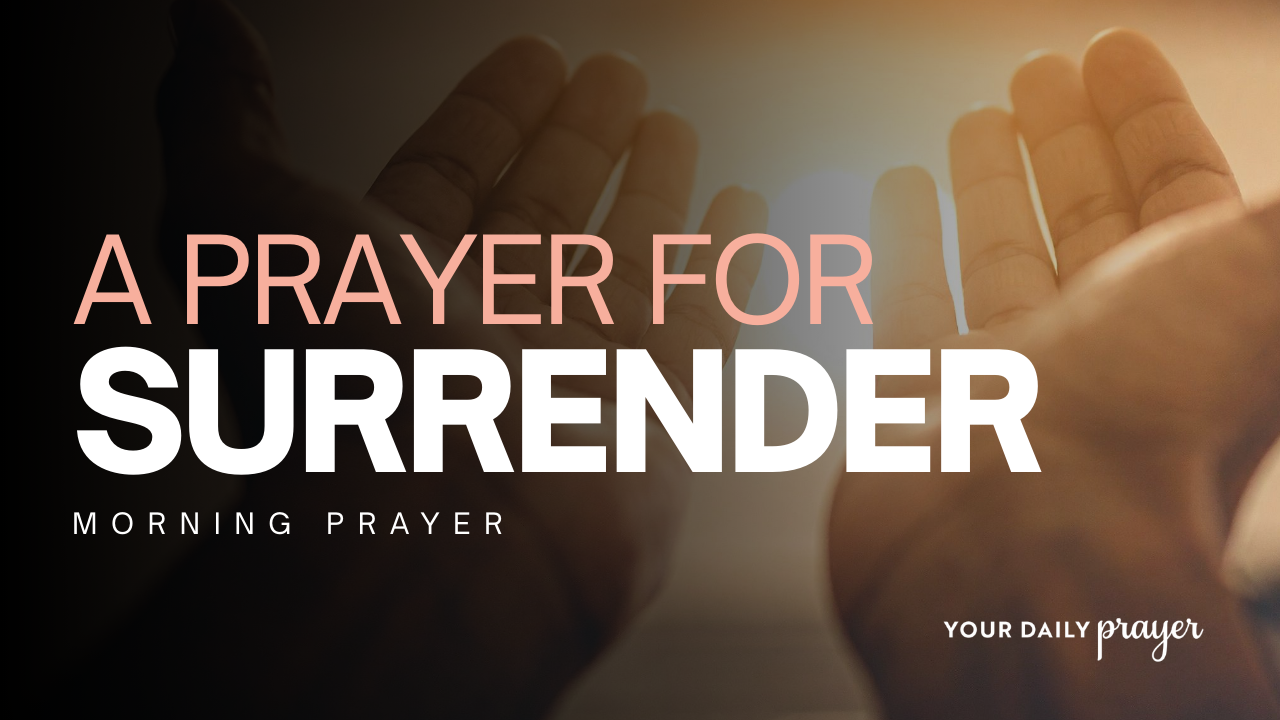 A Prayer to Surrender Myself to God - Video | Crosswalk.com