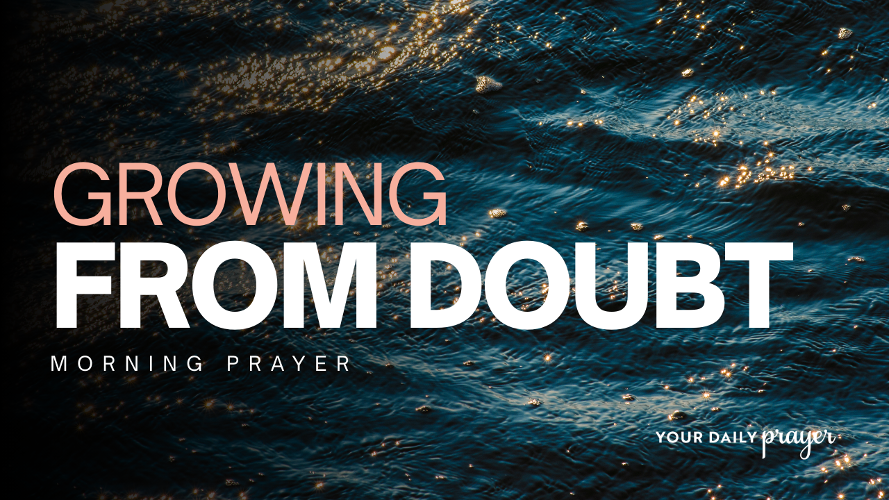 A Prayer to Allow Doubt to Strengthen Your Faith | Your Daily Prayer ...