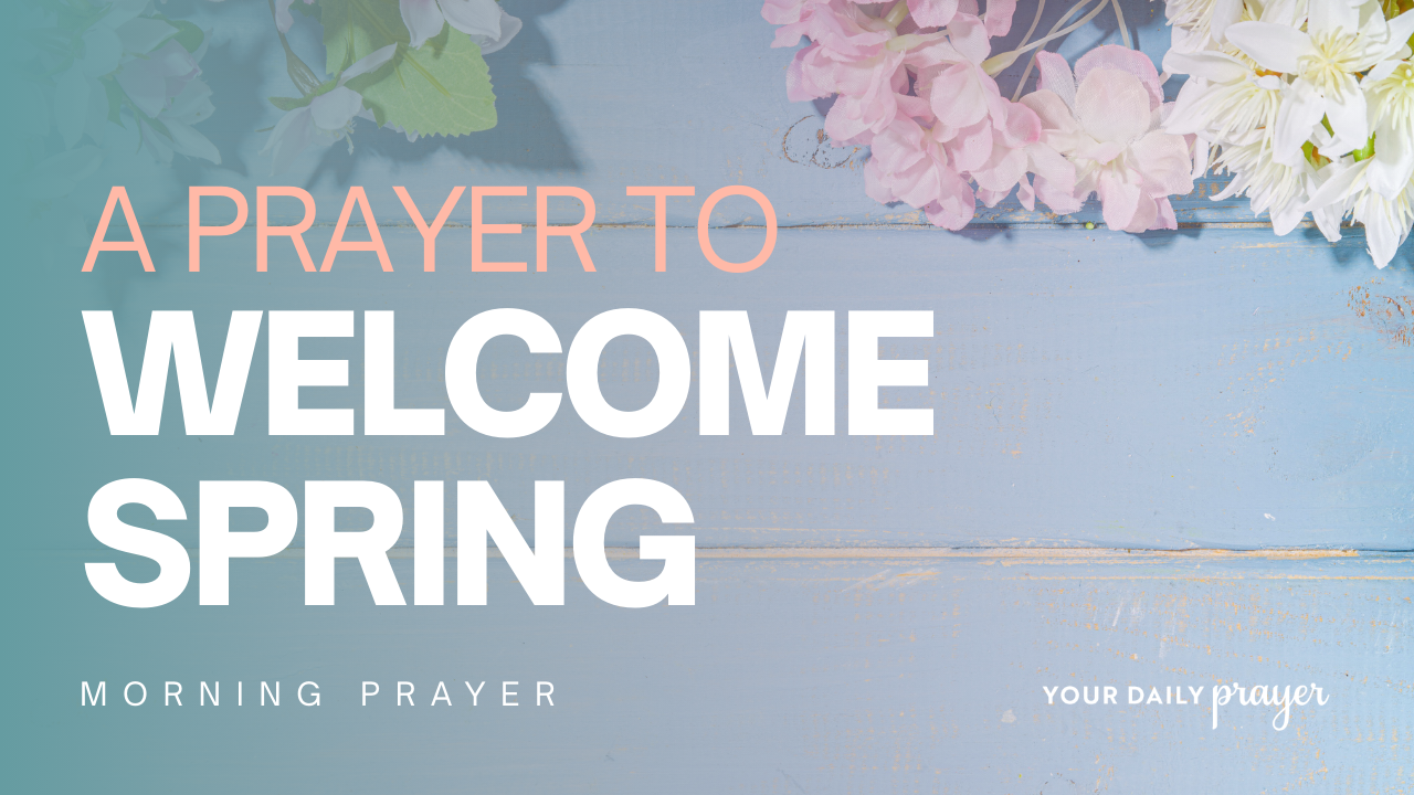 A Prayer to Welcome Spring | Your Daily Prayer - Video | Crosswalk.com