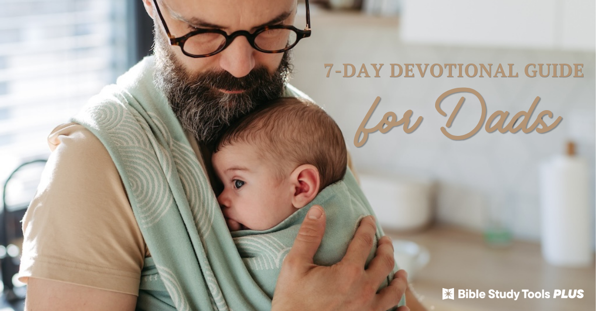 A 7-Day Devotional Guide for Dads - Featured Plus PDFs | Bible Study Tools