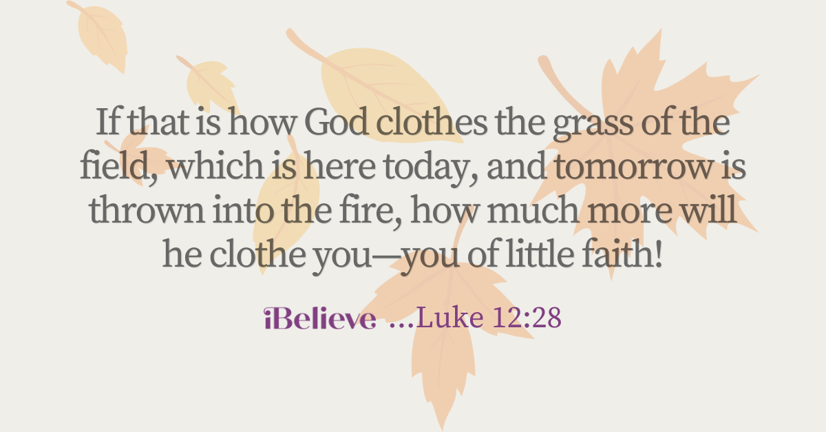 Luke 12:28 - Your Daily Bible Verse for September 21st | iBelieve.com