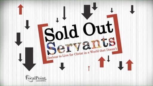 Sold Out Servants Part 6 - Listen to Focal Point Ministry with Pastor ...